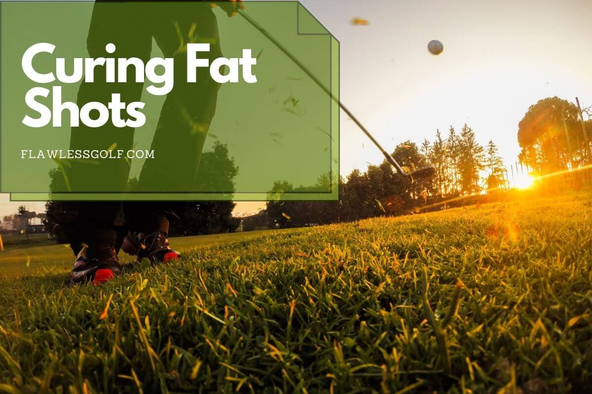 What Causes The Fat Shot In Golf And How To Fix It - Flawless Golf