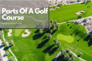 What Are The Parts Of A Golf Course? *With Pictures* - Flawless Golf